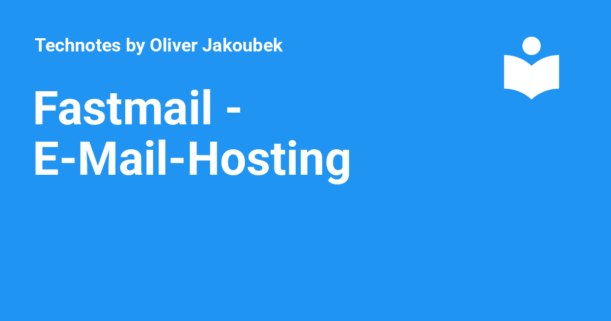 Fastmail - E-Mail-Hosting - Technotes by Oliver Jakoubek