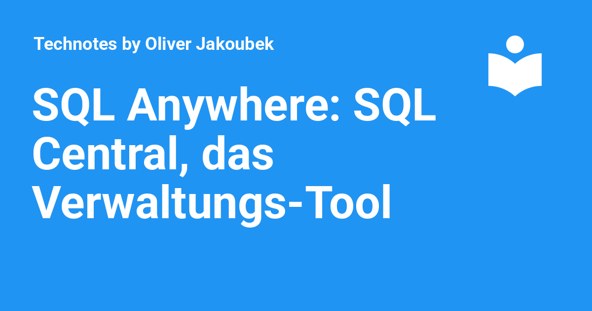 SQL Anywhere: SQL Central, das Verwaltungs-Tool - Technotes by Oliver ...